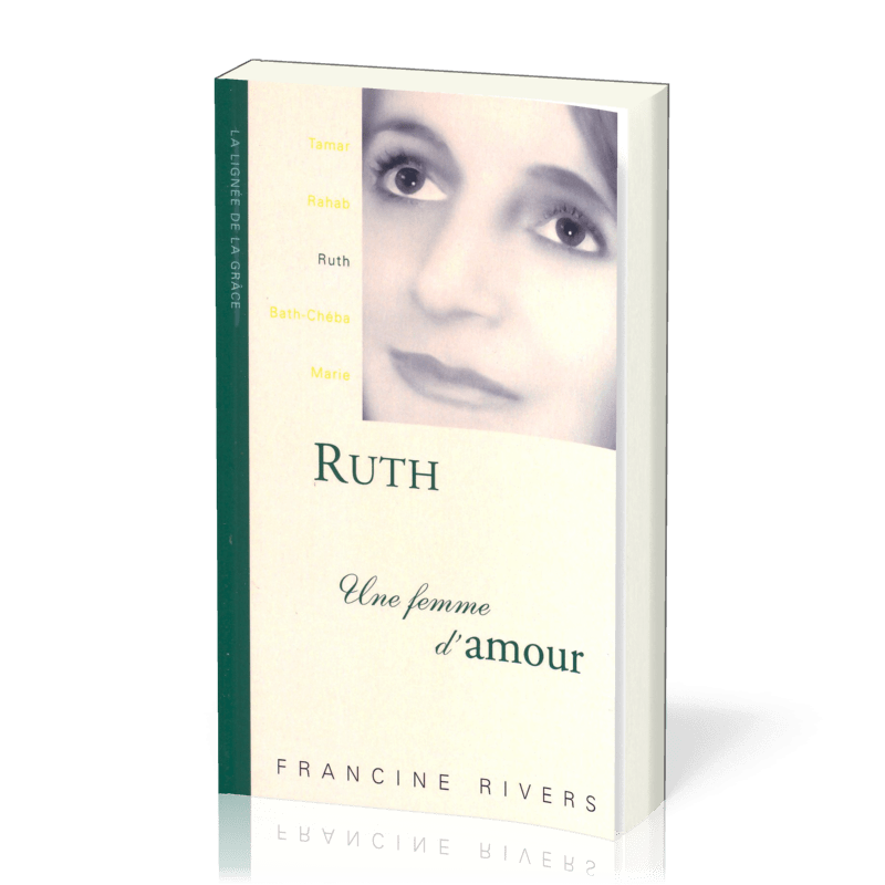 Ruth, une femme d'amour - collection La lignée de la grâce - Rivers ...