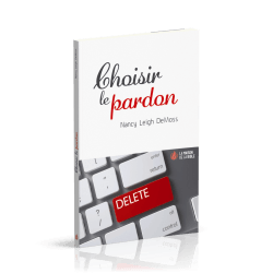 Choisir le pardon - DeMoss Wolgemuth Nancy :: Maison de la Bible Click ...