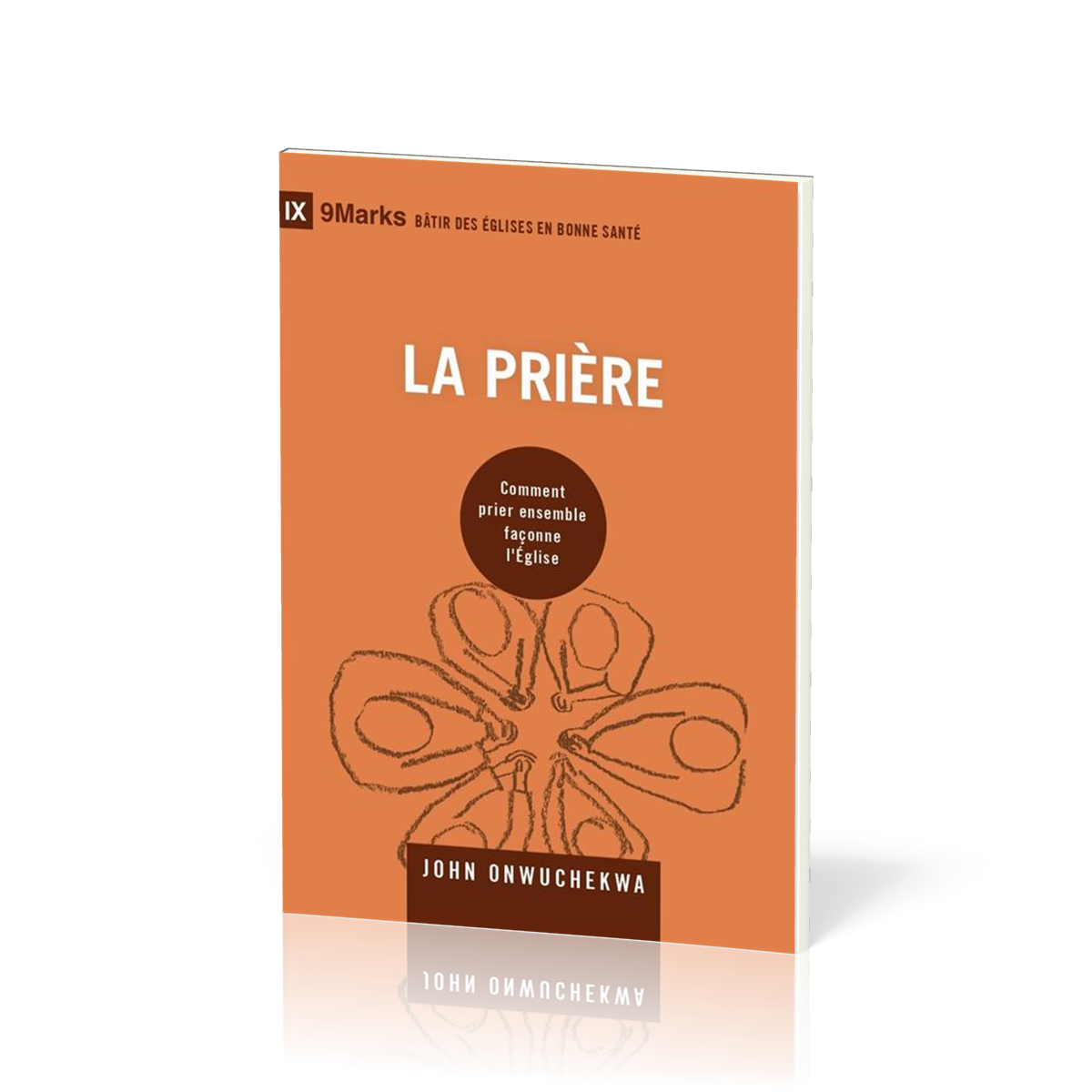 La Prière - Comment prier ensemble façonne l'Église [coll. 9Marks ...