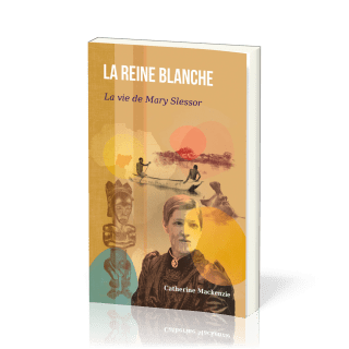 La Reine Blanche - La vie de Mary Slessor - MacKenzie Catherine ...